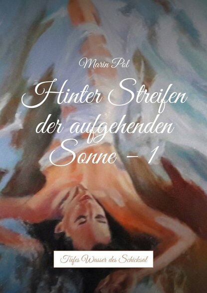 Hinter Streifen der aufgehenden Sonne – 1. Tiefes Wasser des Schicksal [Цифровая книга]