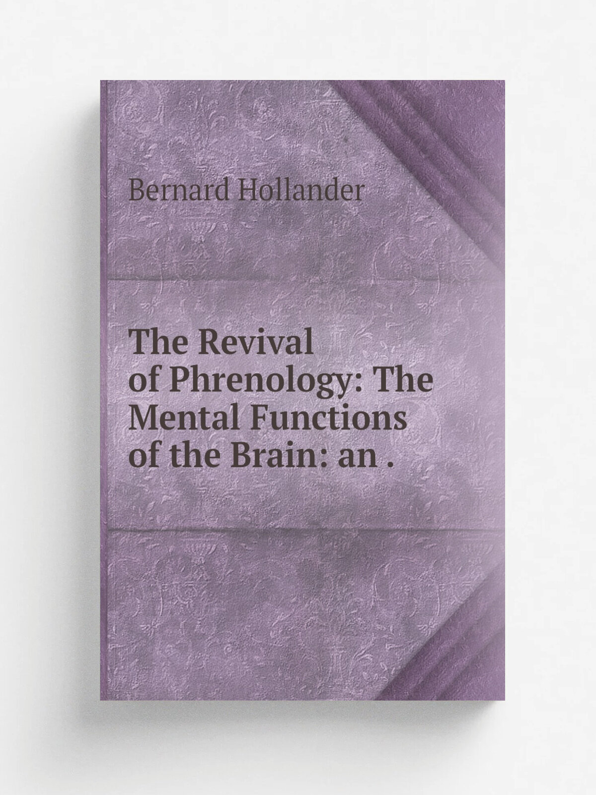 The Revival of Phrenology: The Mental Functions of the Brain: an .