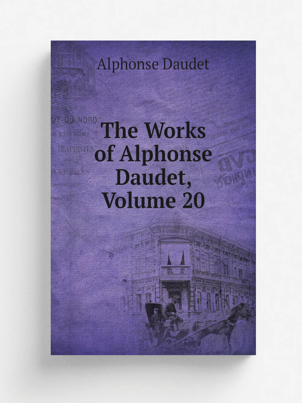 The Works of Alphonse Daudet, Volume 20 | Alphonse Daudet | Репринт