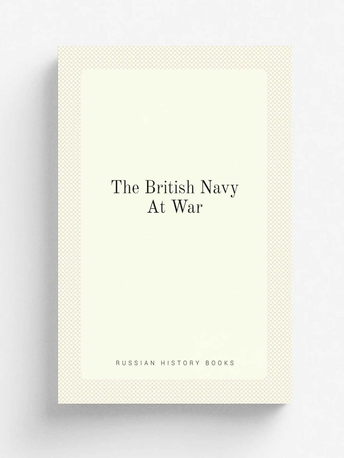 The British Navy At War