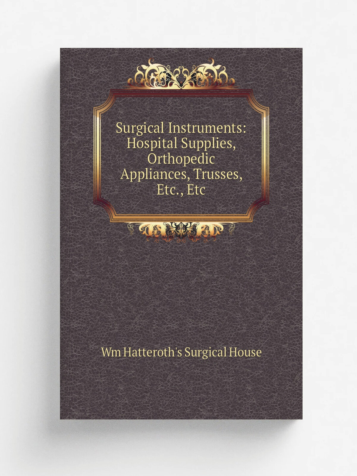 Surgical Instruments: Hospital Supplies, Orthopedic Appliances, Trusses, Etc, Etc