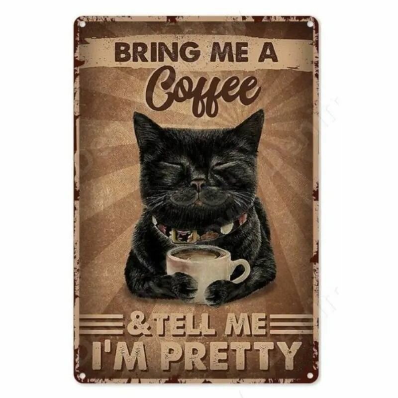 Табличка черный кот с кофе "Bring Me A Coffee & Tell Me I'm Pretty", ретро стиль, металл, декор для интерьера, 20х30 см.