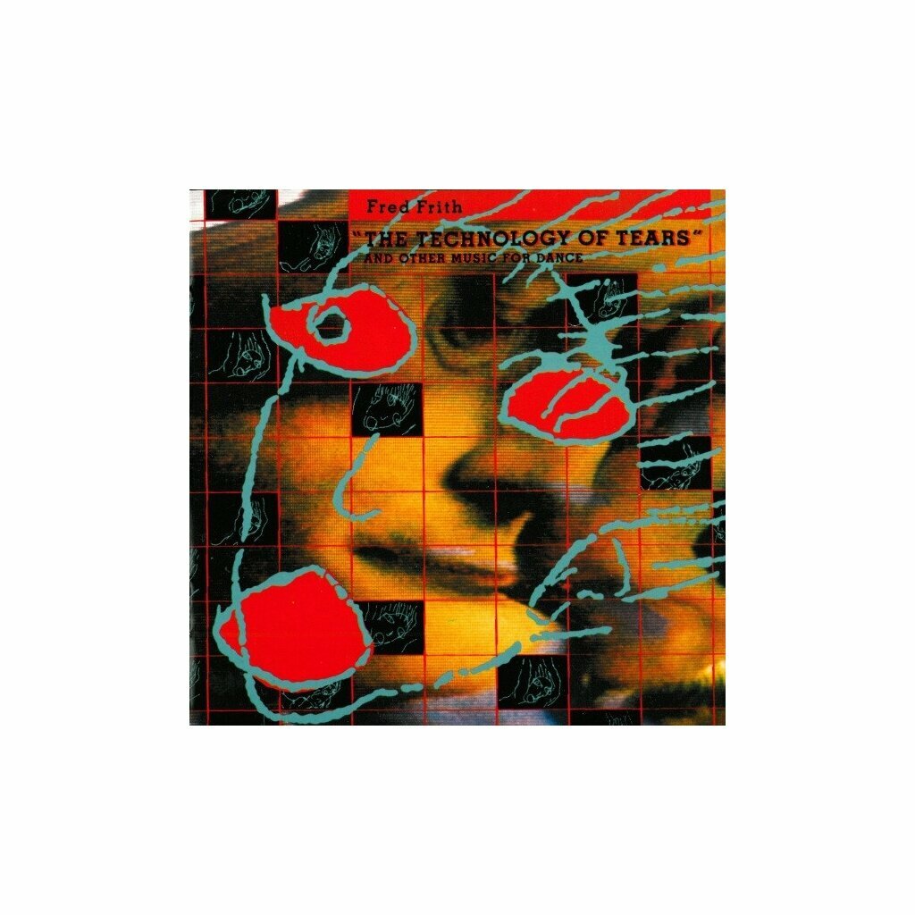 Диск Fred Frith: Technology of Tears (And Other Music for Dance) (1 CD)