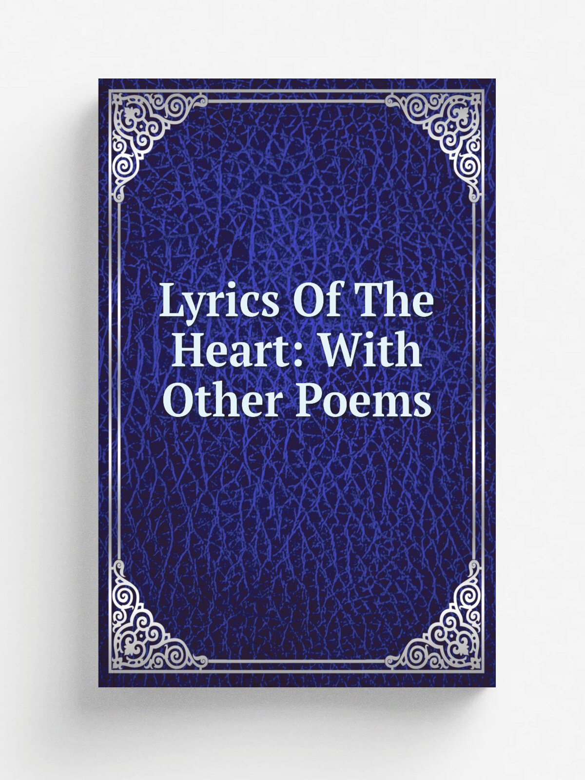Lyrics Of The Heart: With Other Poems