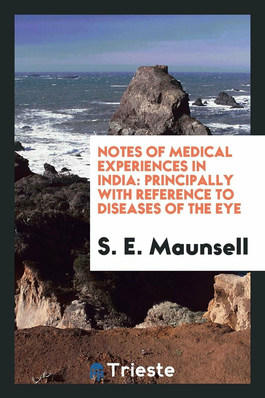 Notes of Medical Experiences in India. Principally with Reference to Diseases of the Eye