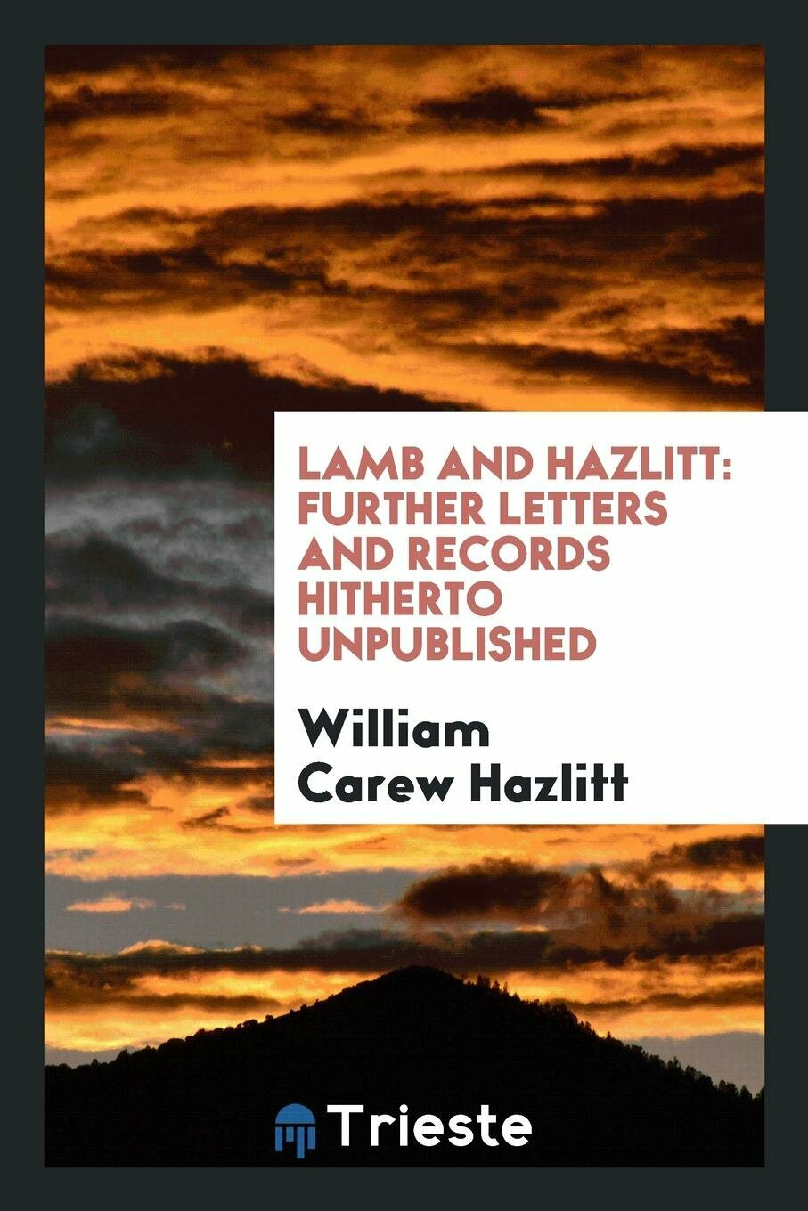 Lamb and Hazlitt. Further Letters and Records Hitherto Unpublished