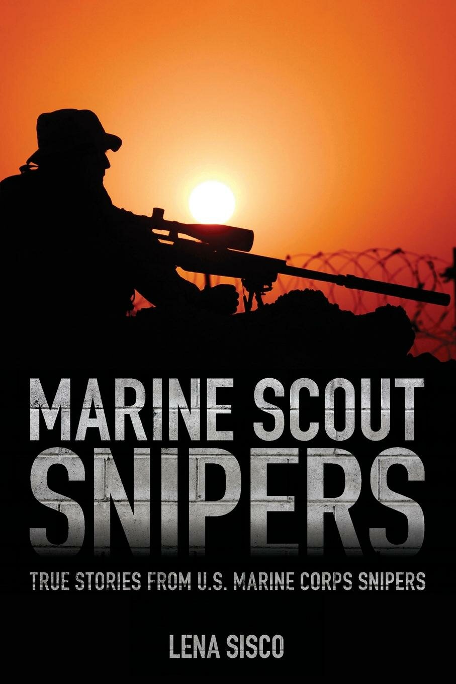 Marine Scout Snipers. True Stories from U.S. Marine Corps Snipers
