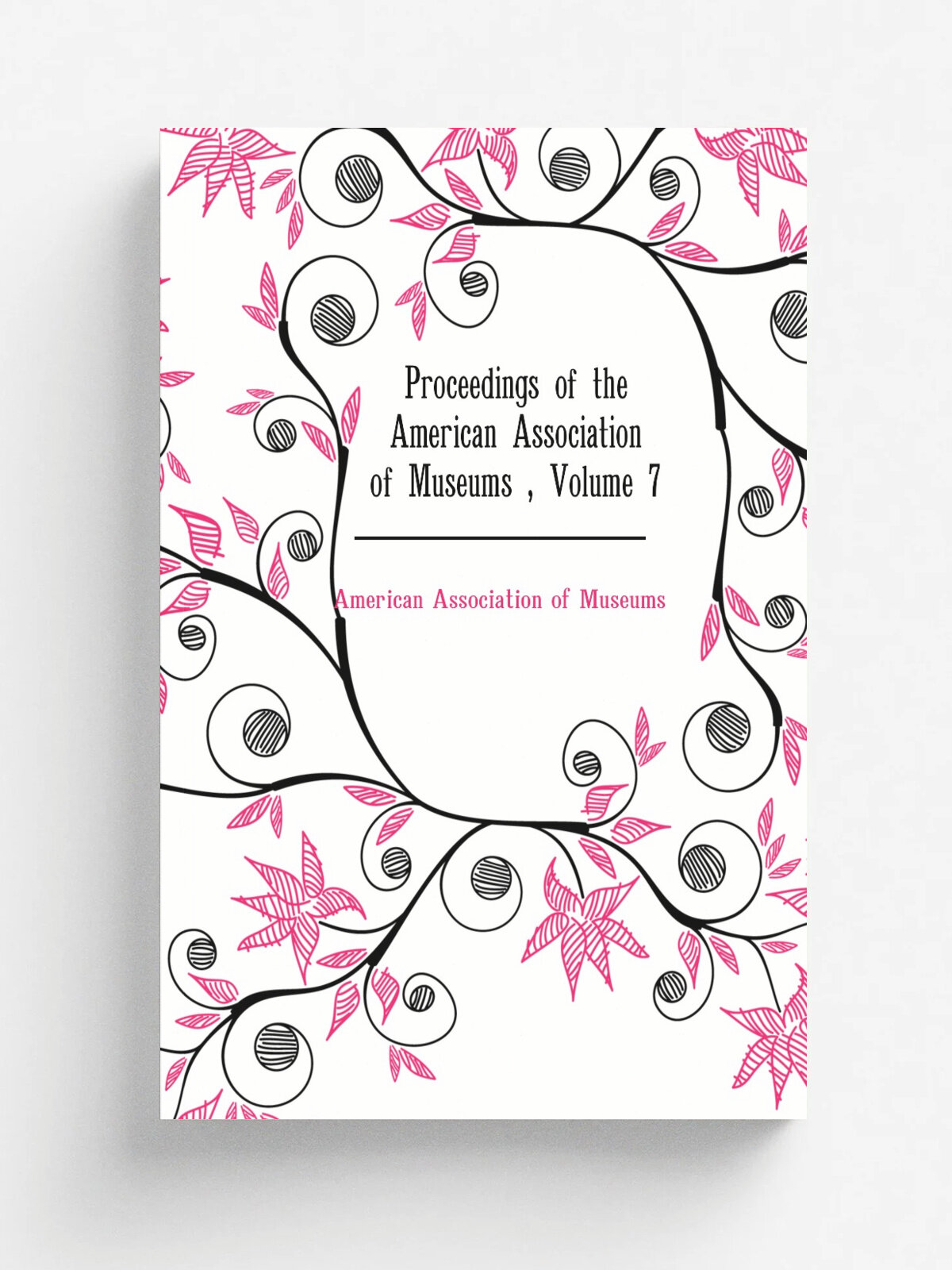 Proceedings of the American Association of Museums , Volume 7 | American Association of Museums | Репринт