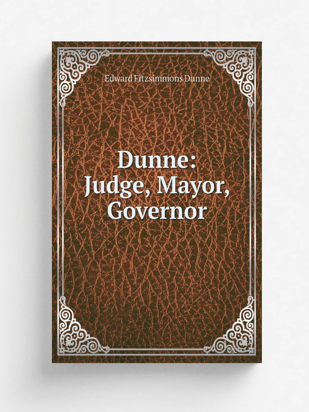 Dunne: Judge, Mayor, Governor | Edward Fitzsimmons Dunne | Репринт