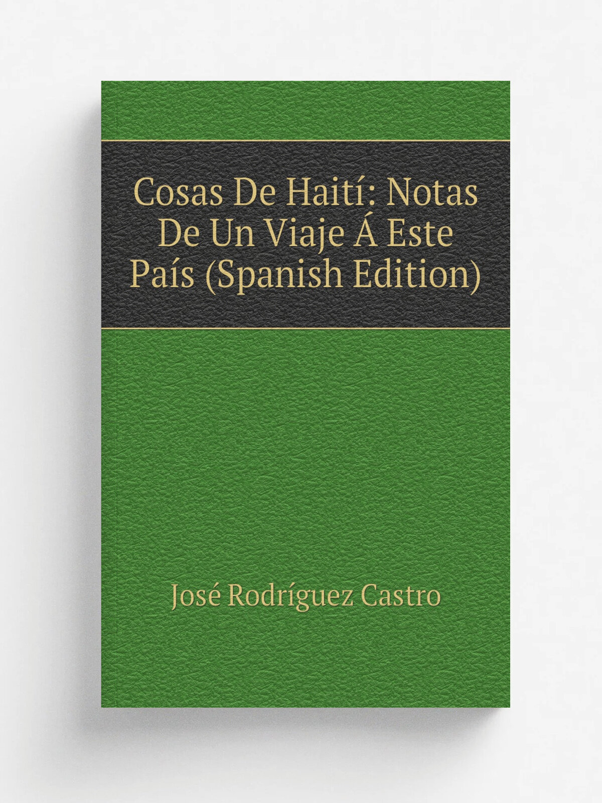 Cosas De Hait: Notas De Un Viaje . Este Pa.s (Spanish Edition) | Jos. Rodr.guez Castro | Репринт