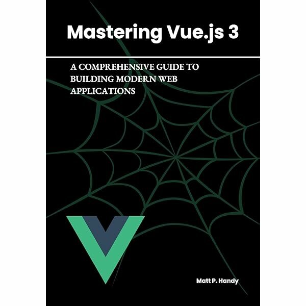 Mastering Vue.js 3: A Comprehensive Guide to Building Modern Web Applications，Reprinted paperback book