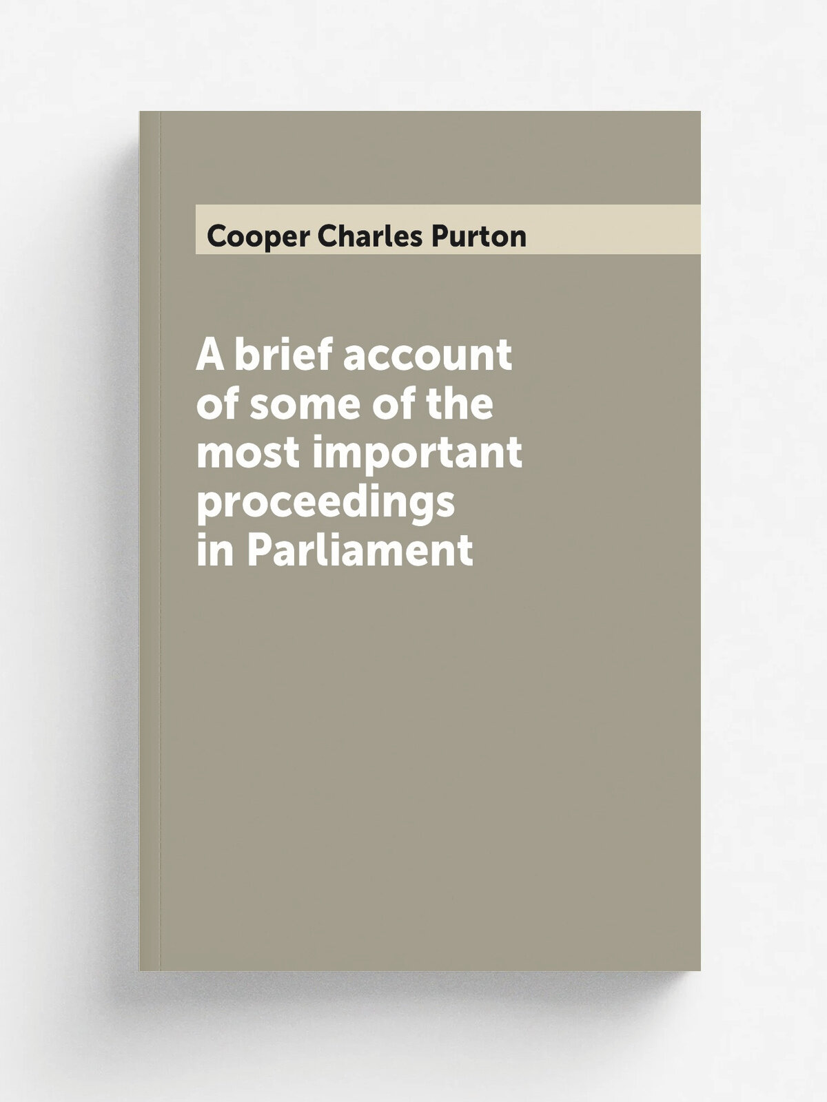 A brief account of some of the most important proceedings in Parliament