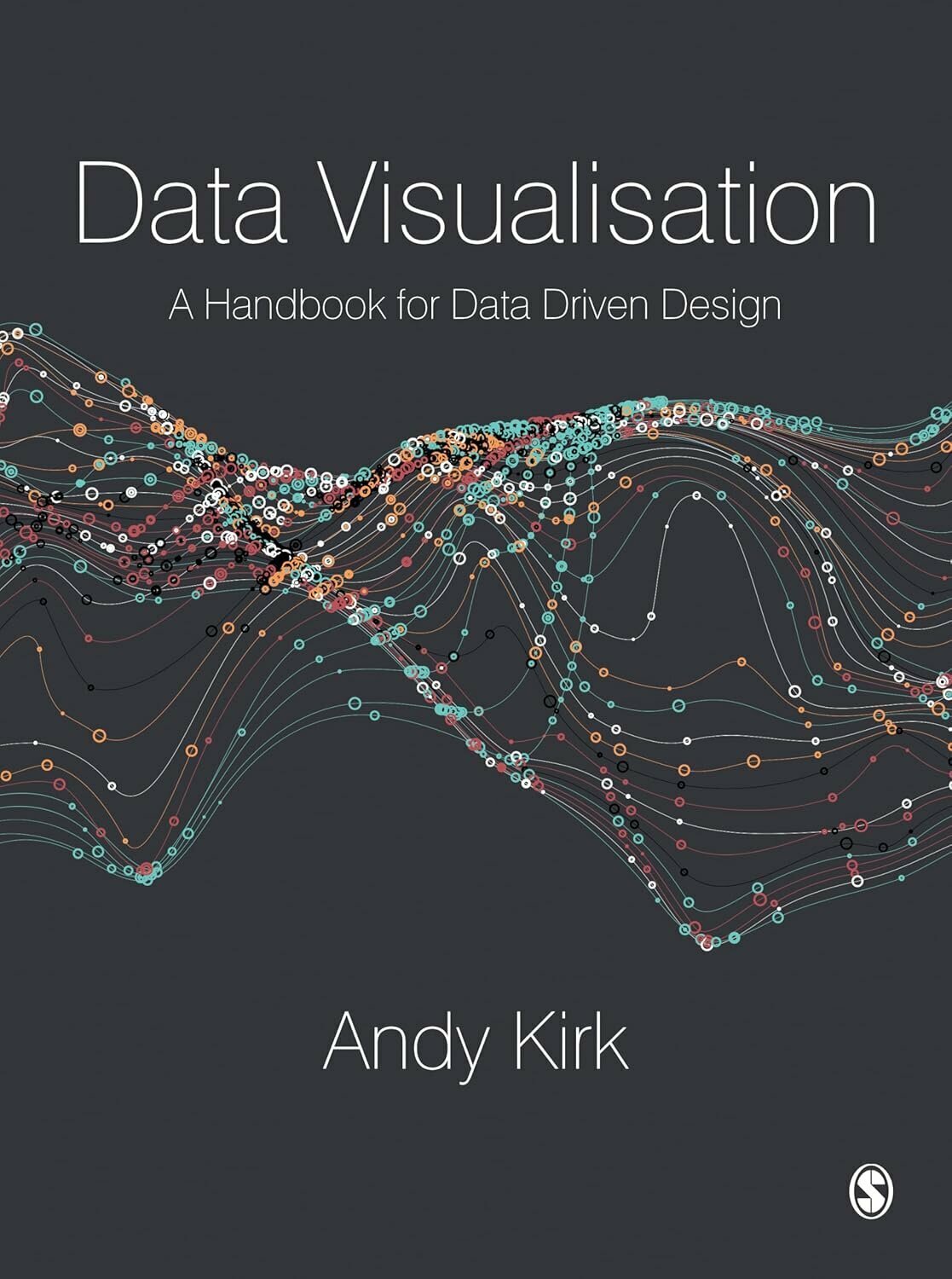 Data Visualisation: A Handbook for Data Driven Design First Edition by Andy Kirk