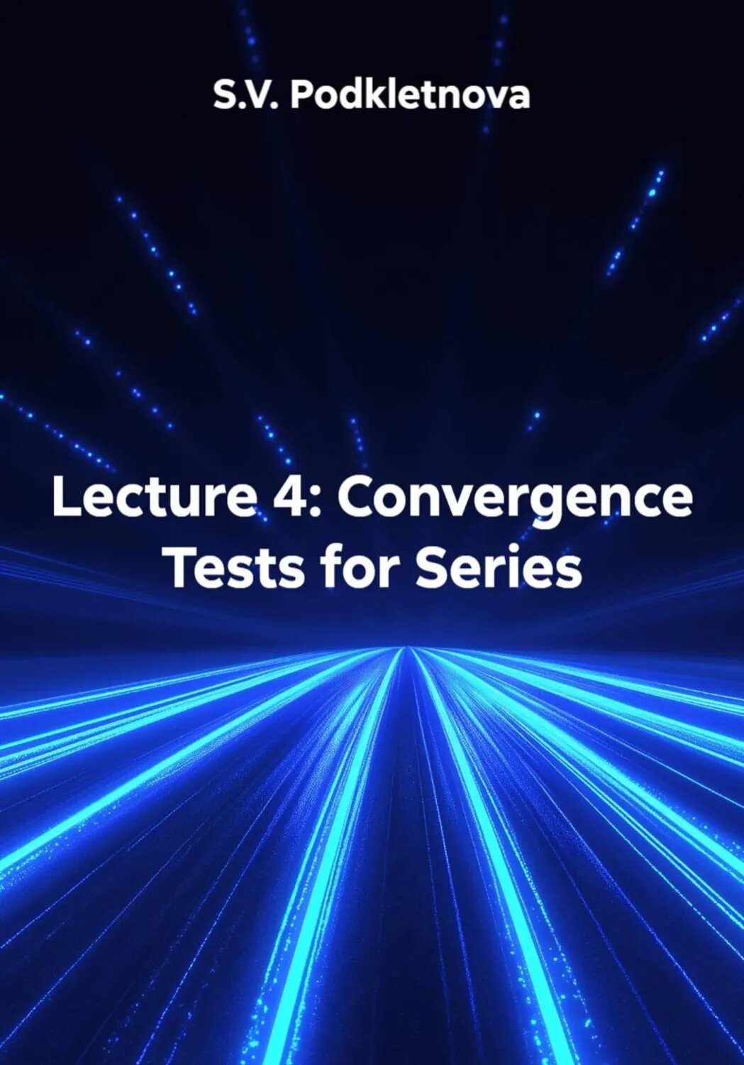 Lecture 4: Convergence Tests for Series [Цифровая книга]