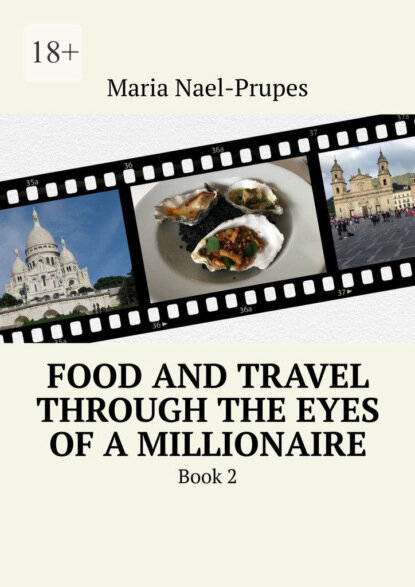 Food and Travel Through the Eyes of a Millionaire. Book 2 [Цифровая книга]