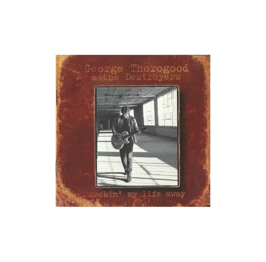 Диск George Thorogood & Destroyers: Rockin' My Life Away (1 CD)