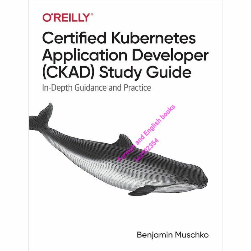 Certified Kubernetes Application Developer (CKAD) Study Guide: In-Depth Guidance and Practice Reprinted books