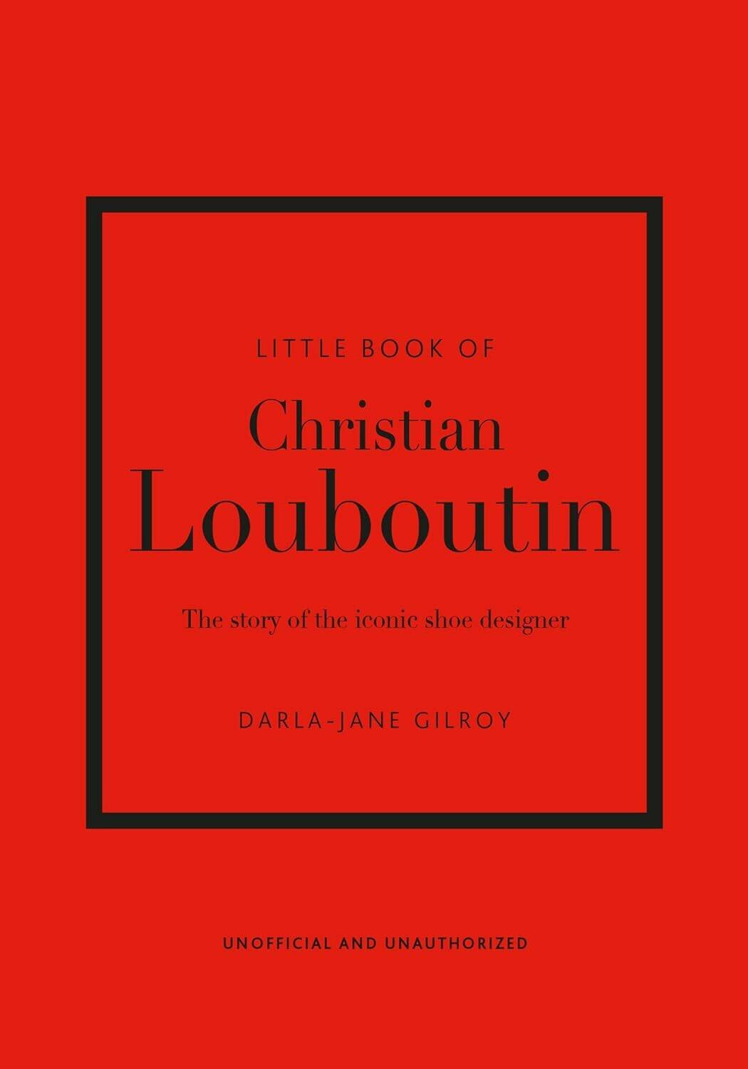Darla-Jane Gilroy. Little Book of Christian Louboutin (Darla-Jane Gilroy) Маленькая книга Кристиана Лубутена (Дарла-Джейн Гилрой) /Книги на