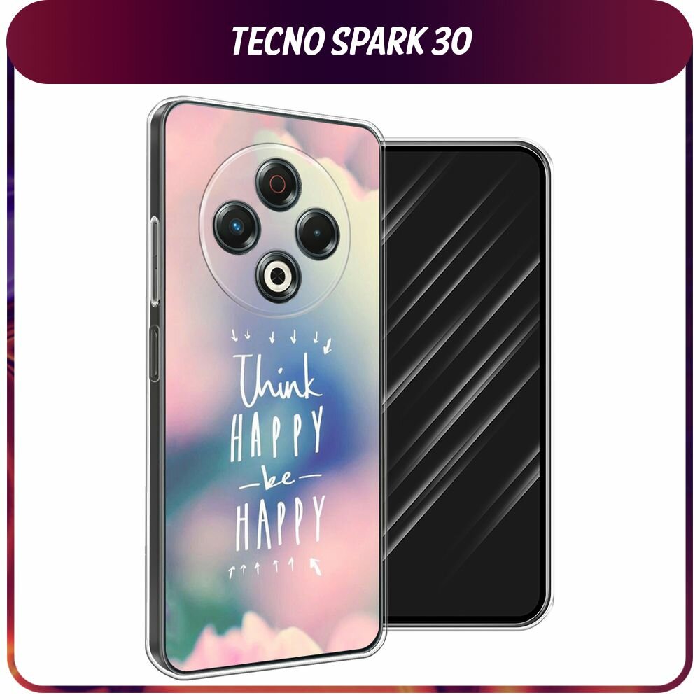 Чехол на Tecno Spark 30 / Текно Спарк 30 с принтом Think happy be happy