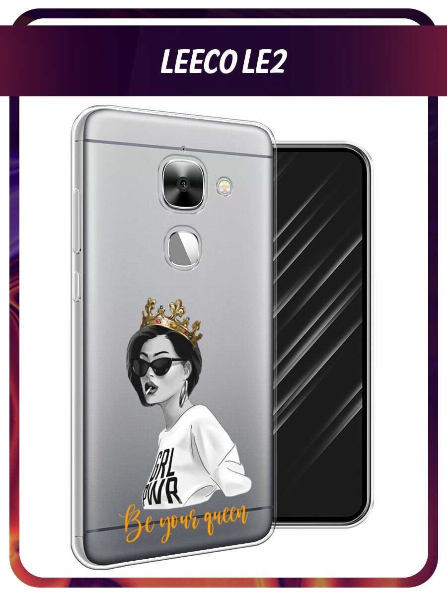 Чехол на LeEco Le 2/2 pro / Лееко Ле 2/2 про с принтом Be your Queen, прозрачный