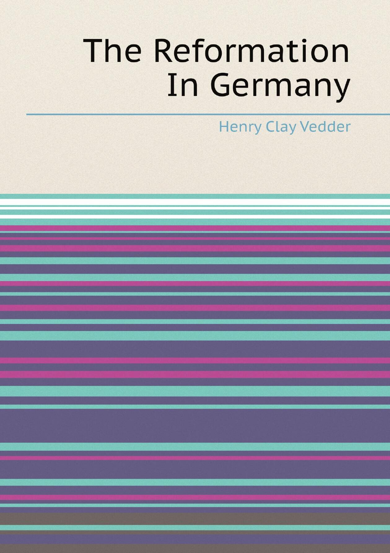 The Reformation In Germany
