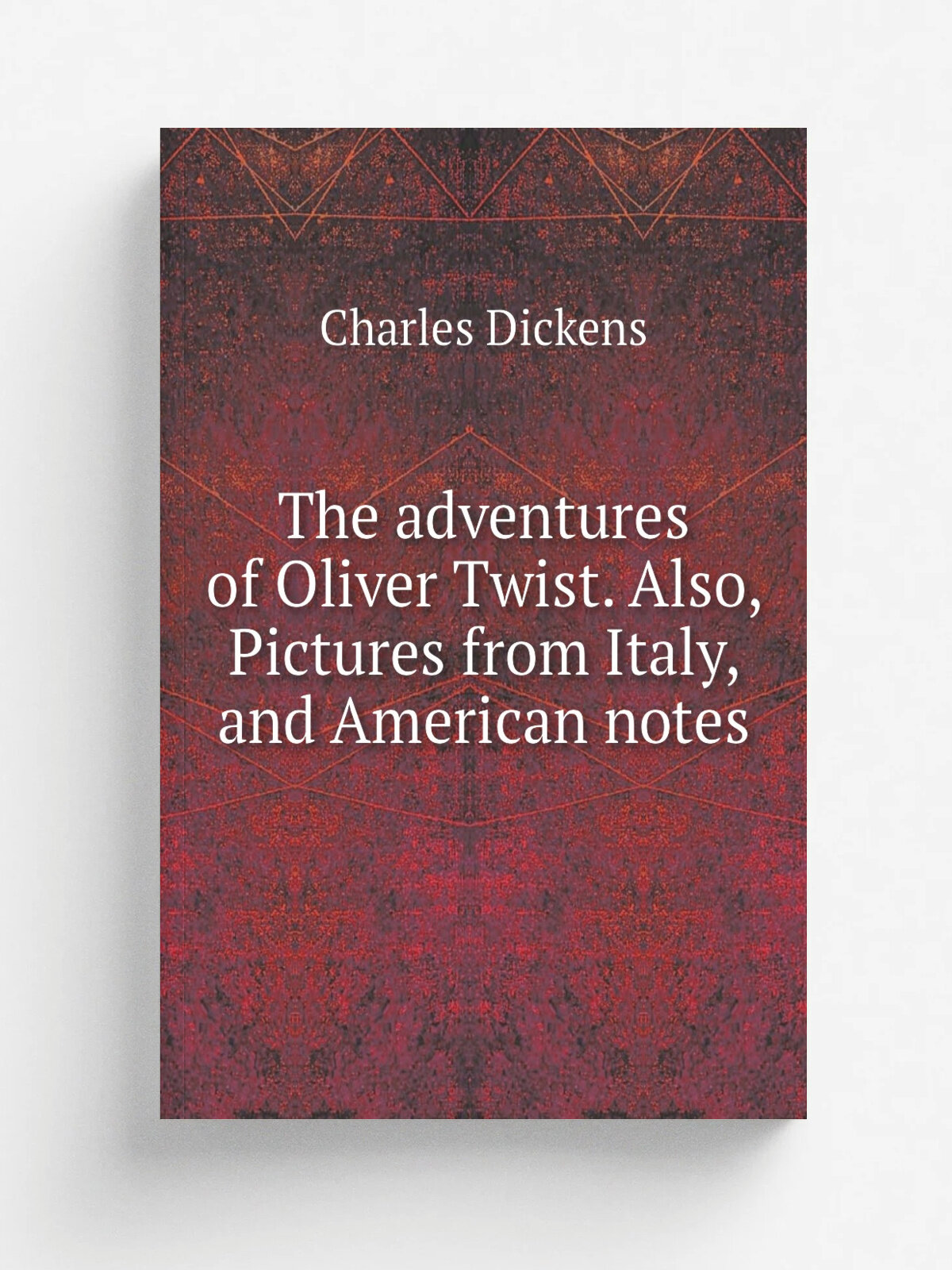 The adventures of Oliver Twist. Also, Pictures from Italy, and American notes