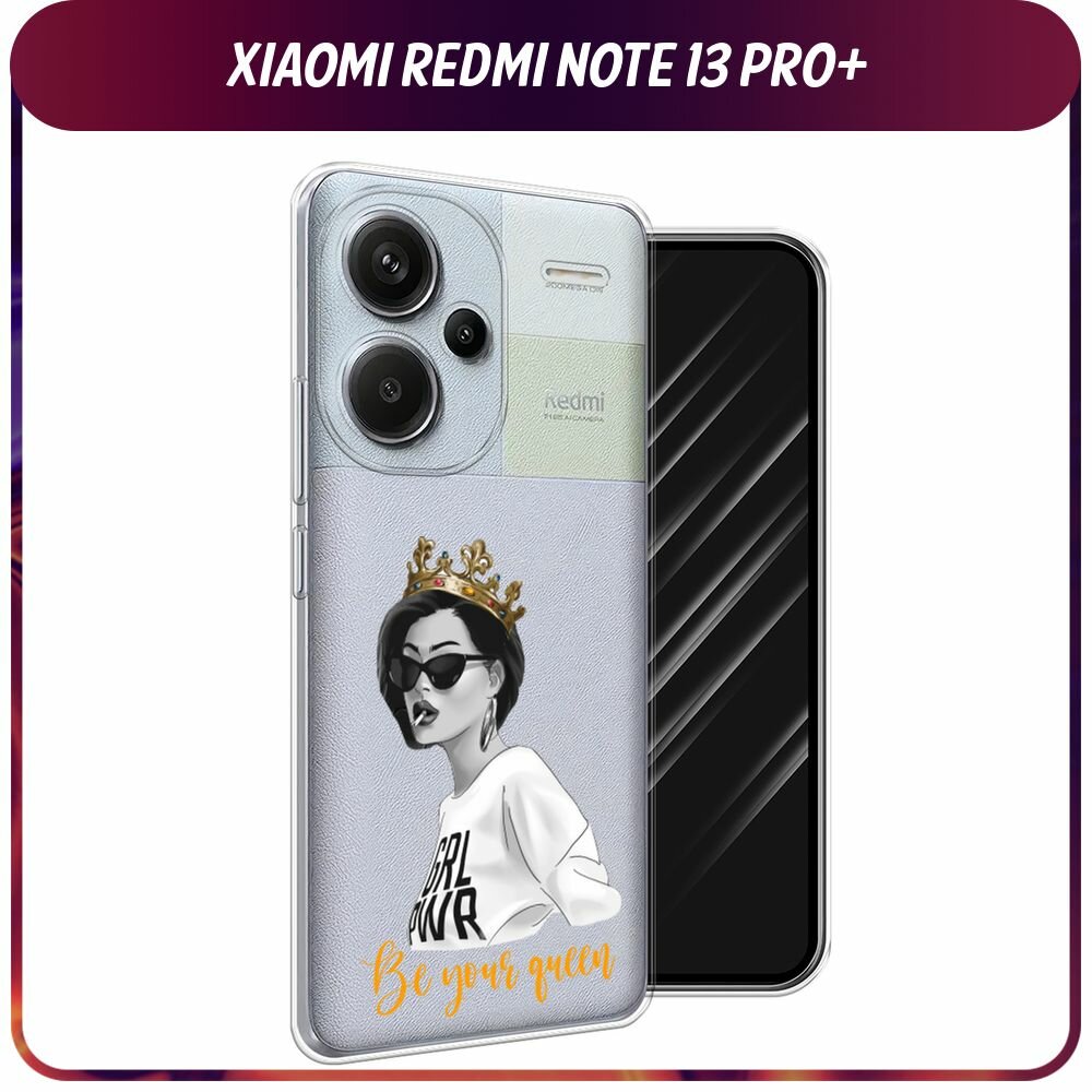 Чехол на Xiaomi Redmi Note 13 Pro+ / Сяоми Редми Нот 13 Про + с принтом Be your Queen, прозрачный