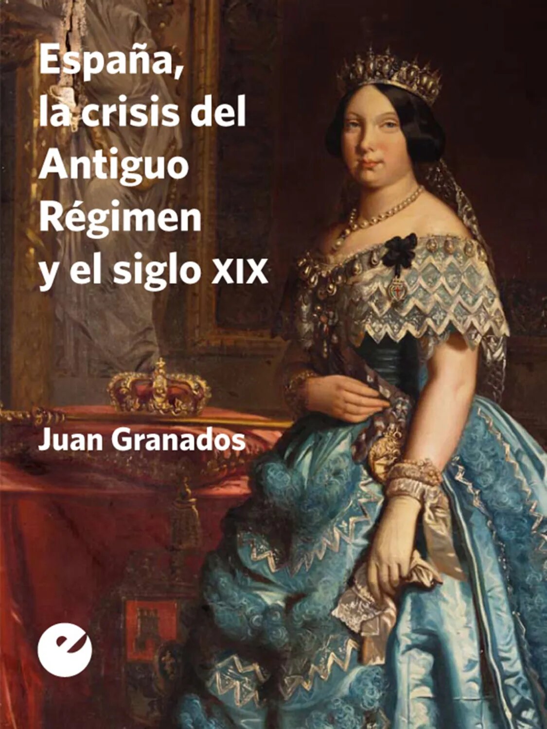 España, la crisis del Antiguo Régimen y el siglo XIX [Цифровая книга]