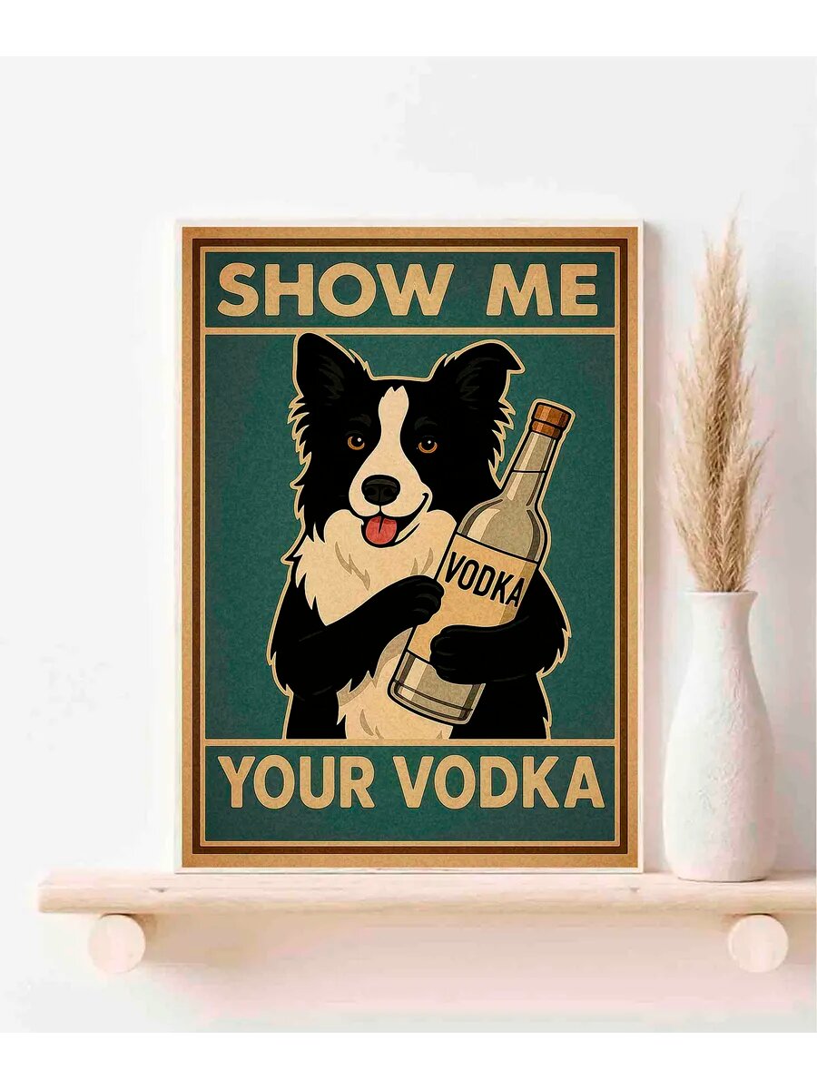 Собака породы бордерколли, Show Me Your Vodka, Плакат