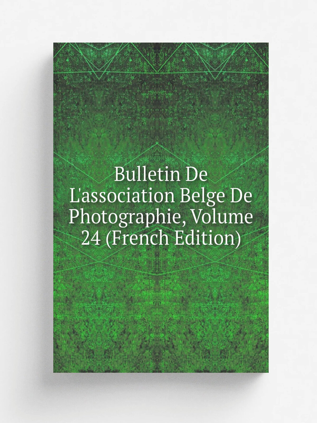 Bulletin De L'association Belge De Photographie, Volume 24 (French Edition) | Репринт
