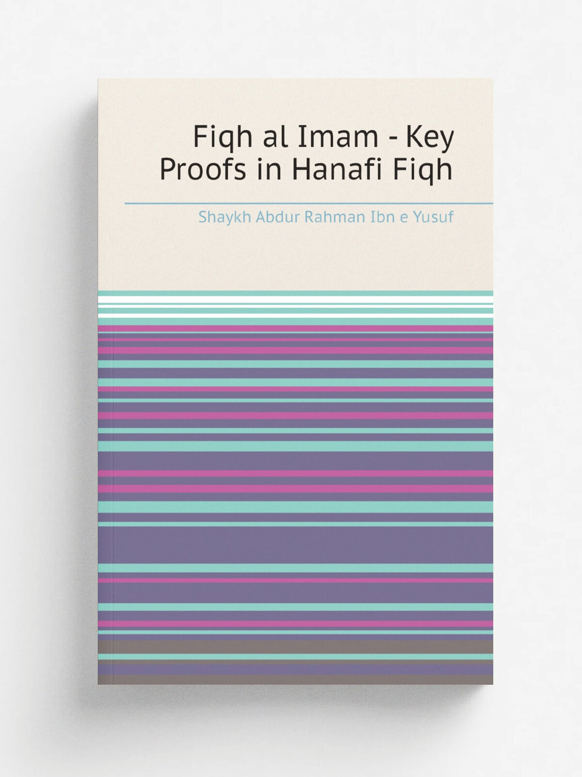 Fiqh al Imam - Key Proofs in Hanafi Fiqh