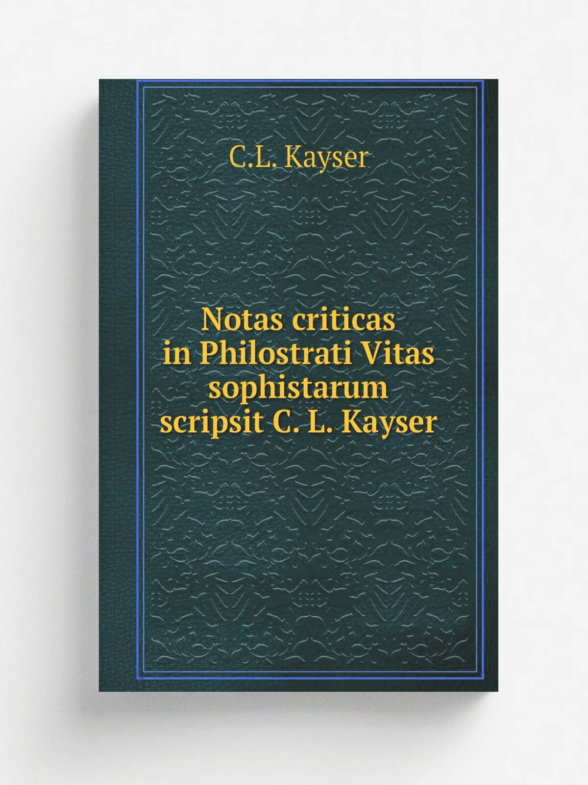 Notas criticas in Philostrati Vitas sophistarum scripsit C.L. Kayser