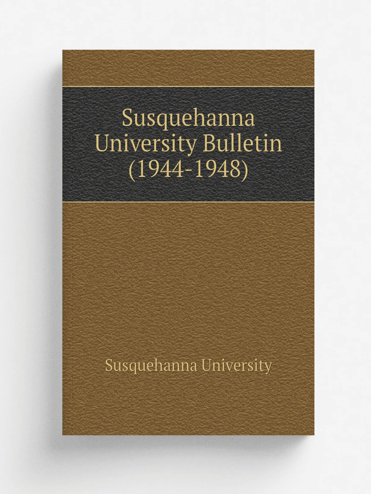 Susquehanna University Bulletin (1944-1948) | Susquehanna University | 1944 | Susquehanna University | Репринт