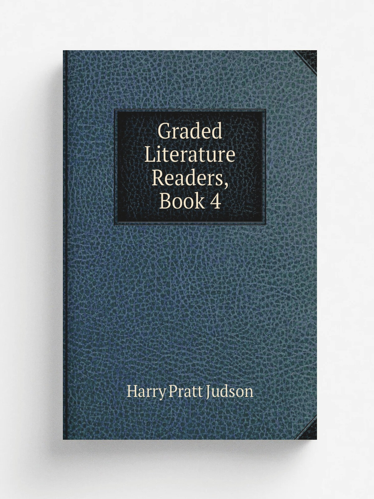 Graded Literature Readers, Book 4 | Harry Pratt Judson | Репринт