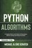 PYTHON ALGORITHMS. A Complete Guide to Learn Python for Data Analysis, Machine L...