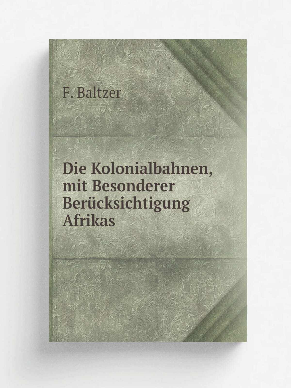Die Kolonialbahnen, mit Besonderer Ber.cksichtigung Afrikas