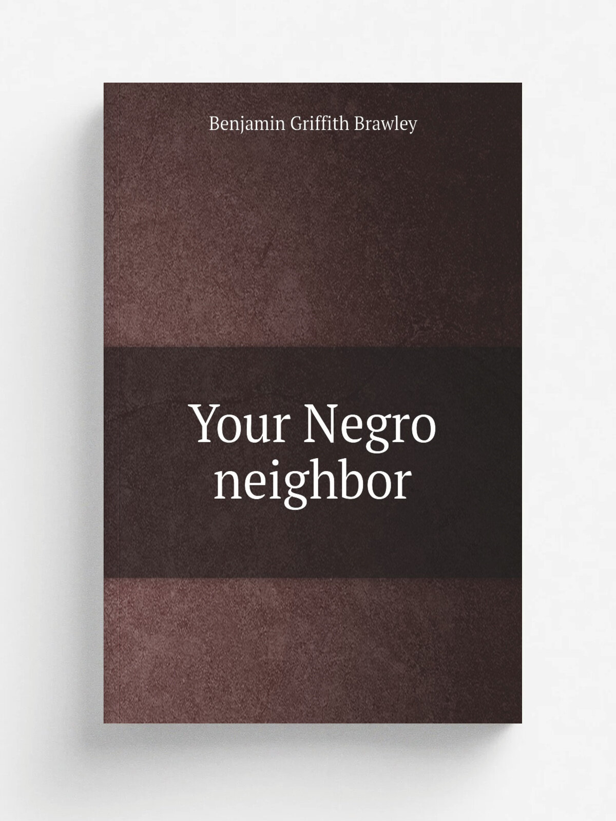Your Negro neighbor | Benjamin Griffith Brawley | Репринт