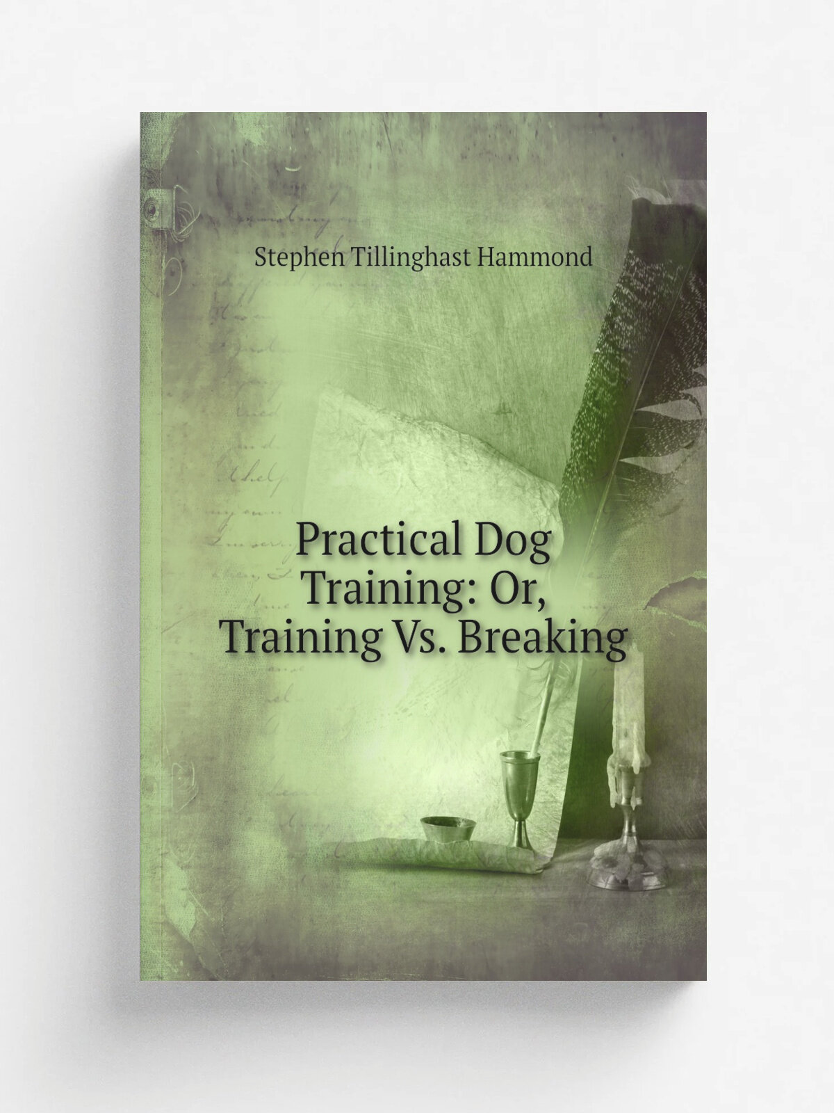 Practical Dog Training: Or, Training Vs. Breaking | Stephen Tillinghast Hammond | Репринт