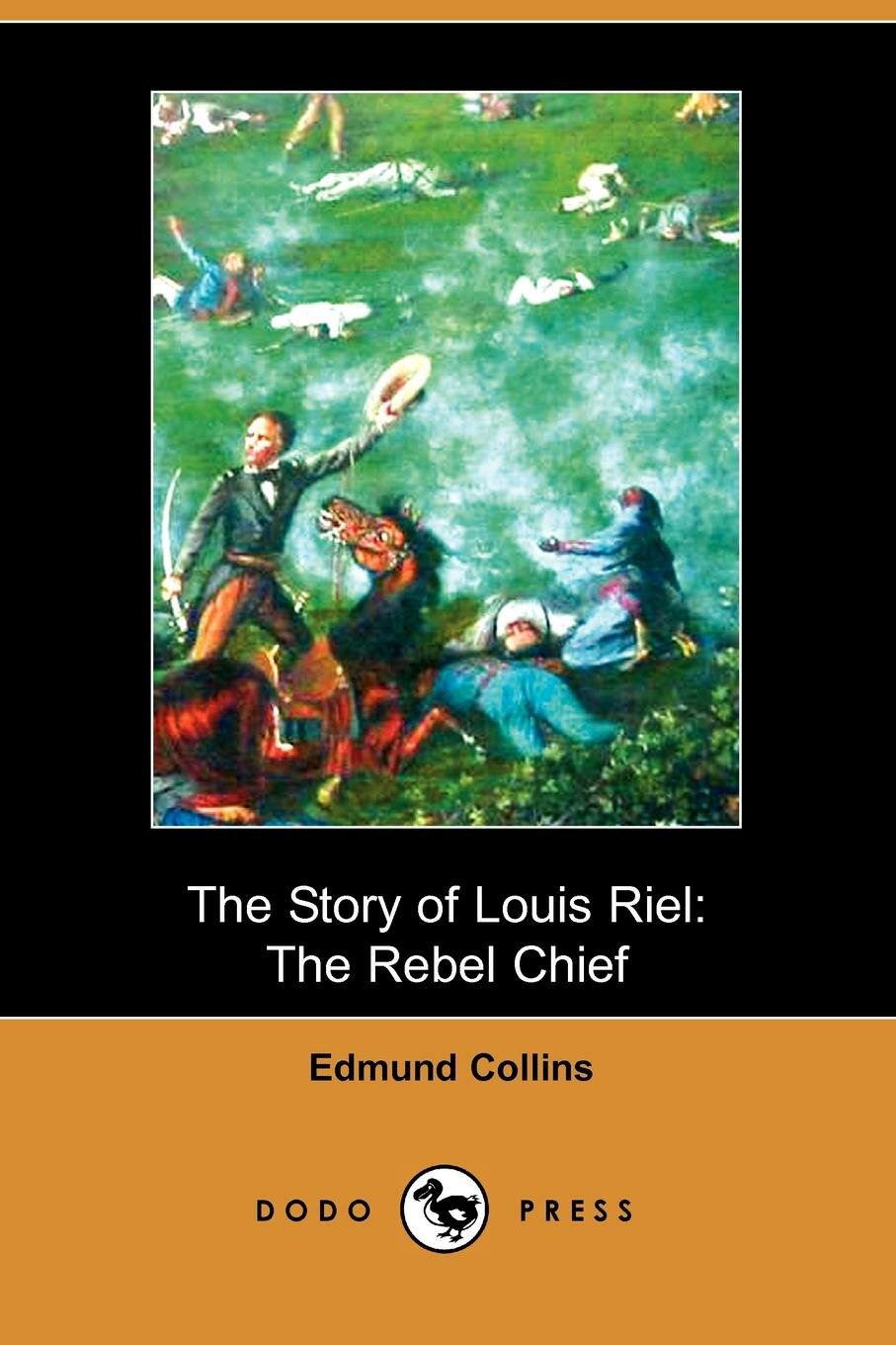 The Story of Louis Riel. The Rebel Chief (Dodo Press)