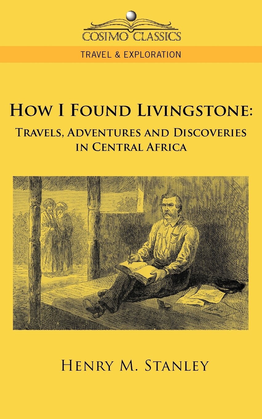 How I Found Livingstone. Travels, Adventures and Discoveries in Central Africa