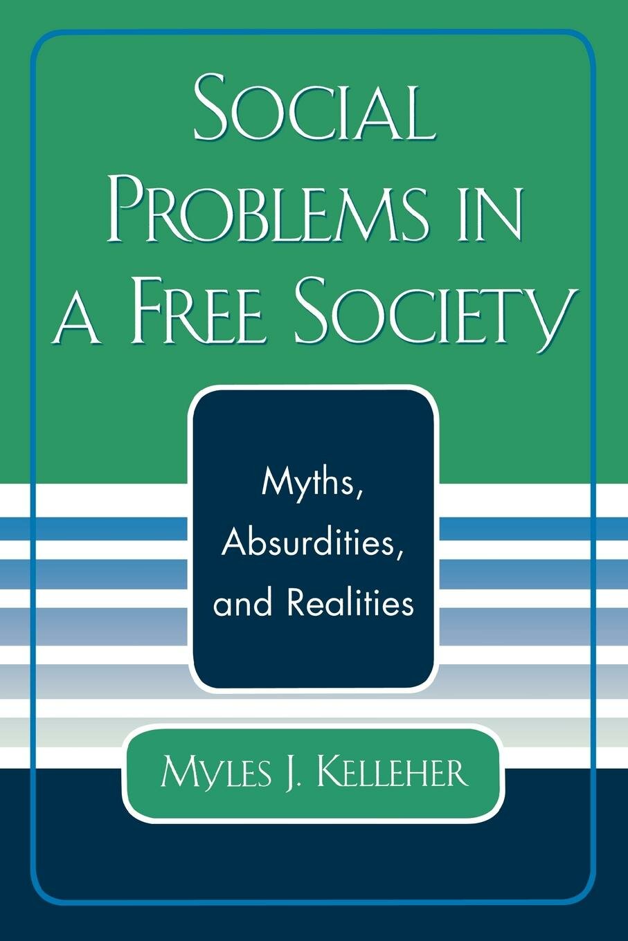 Social Problems in a Free Society. Myths, Absurdities, and Realities
