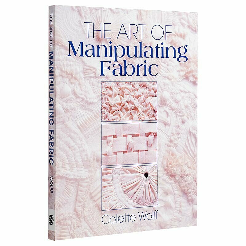 Дизайн костюмов, обработка тканей: The Art of Manipulating Fabric