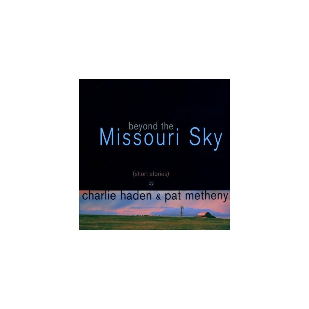 Charlie Haden & Pat Metheny: Beyond The Missouri Sky (Short Stories). 1 CD