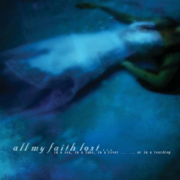 Компакт-диск Warner All My Faith Lost. – In A Sea, In A Lake, In A River . Or In A Teardrop