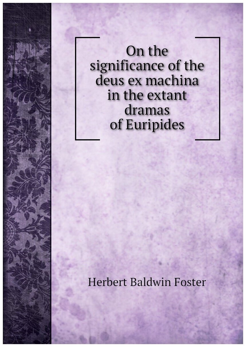 On the significance of the deus ex machina in the extant dramas of Euripides