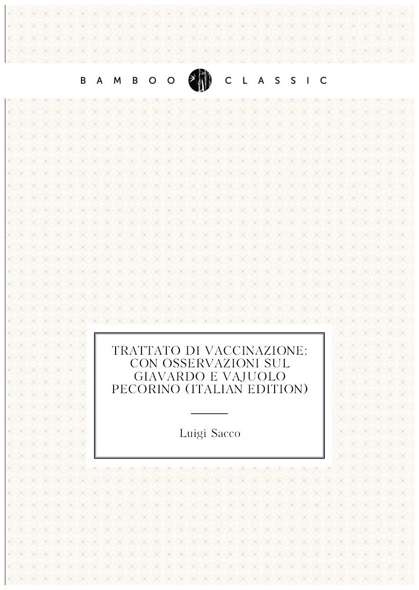 Trattato Di Vaccinazione: Con Osservazioni Sul Giavardo E Vajuolo Pecorino (Italian Edition)