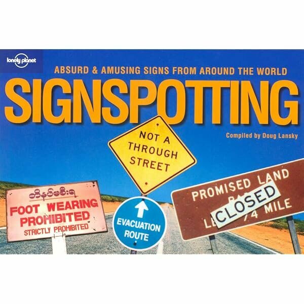 Lonely Planet Signspotting: Absurd & Amusing Signs from Around the World，Reprinted paperback book