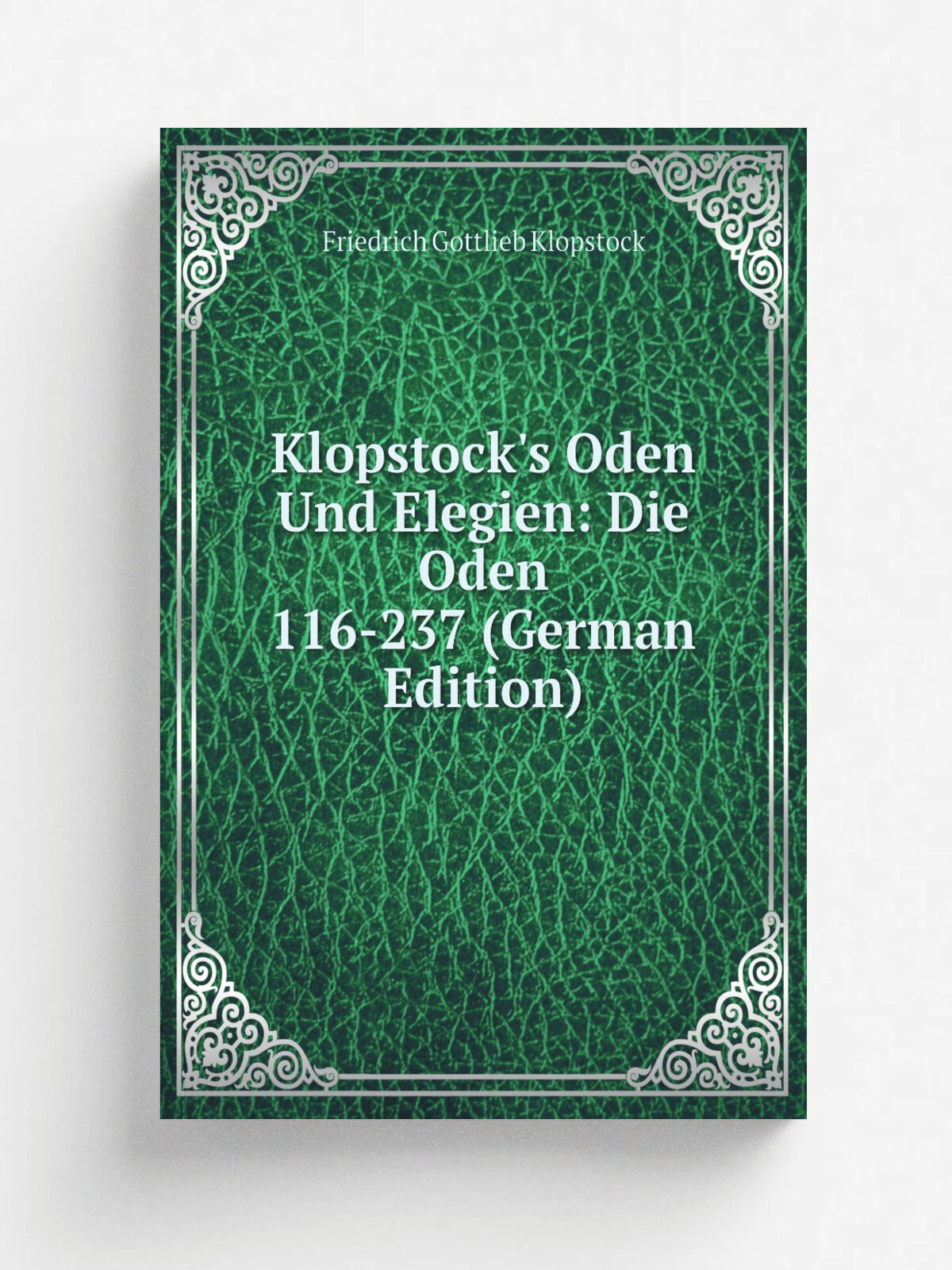 Klopstock's Oden Und Elegien: Die Oden 116-237 (German Edition) | Friedrich Gottlieb Klopstock | Репринт