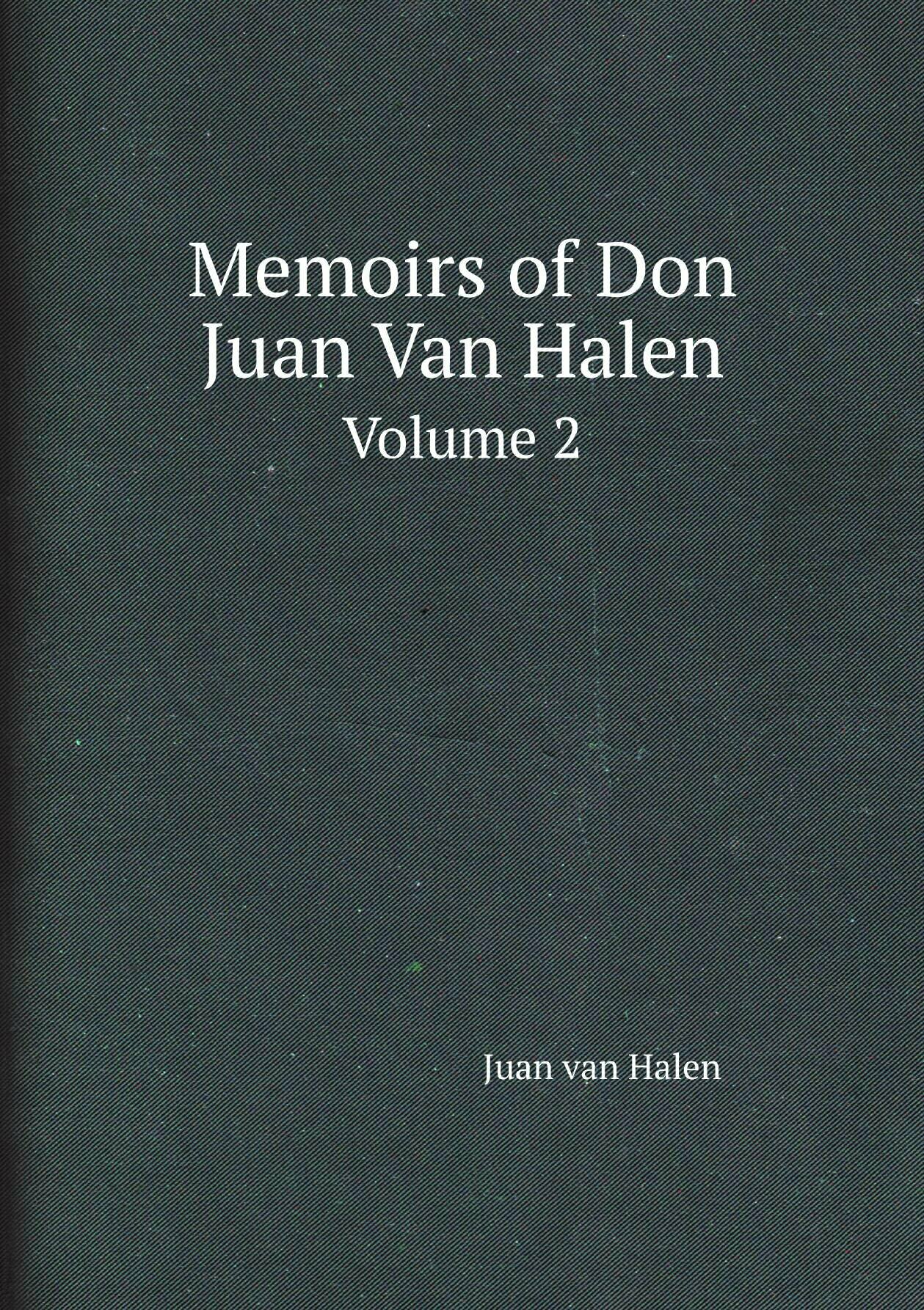 Memoirs of Don Juan Van Halen. Volume 2