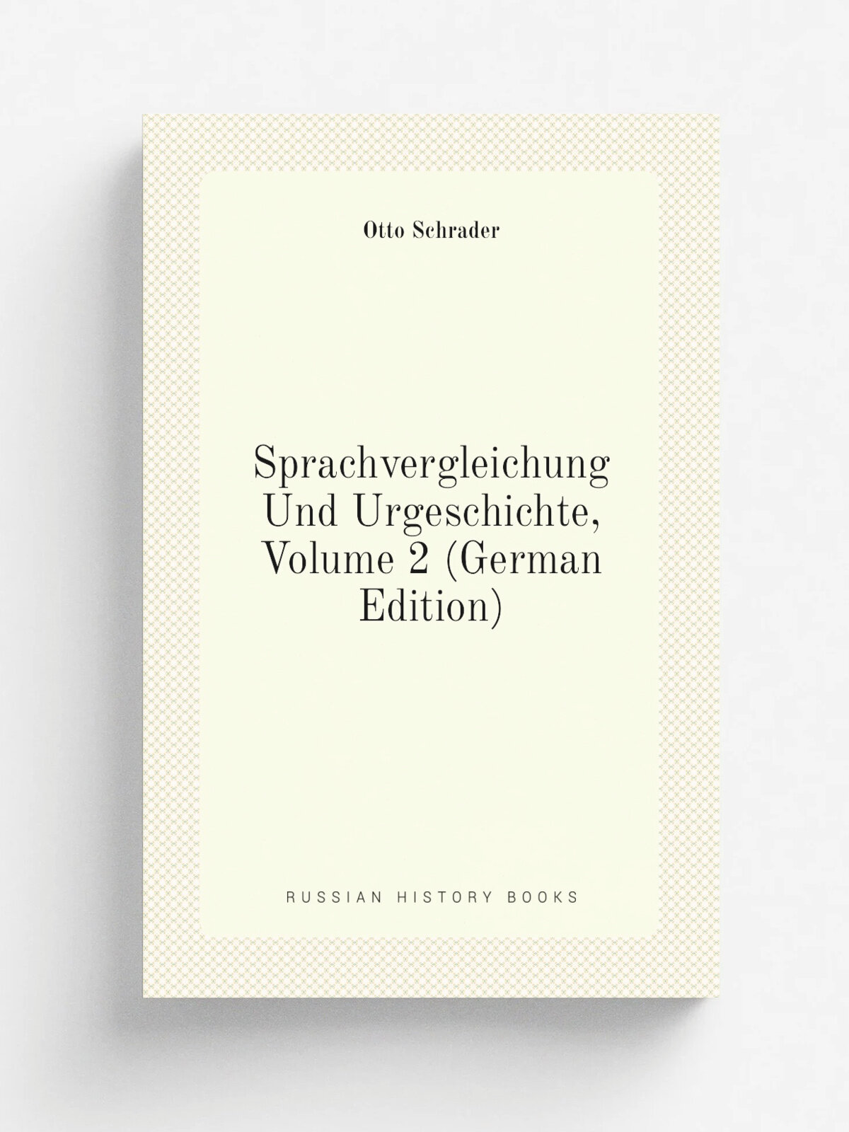 Sprachvergleichung Und Urgeschichte, Volume 2 (German Edition) | Otto Schrader | Репринт